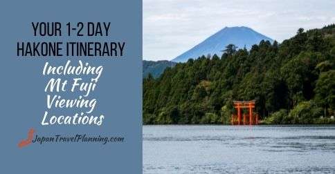 Your 1-2 Day Hakone Itinerary including Mt Fuji Viewing Locations